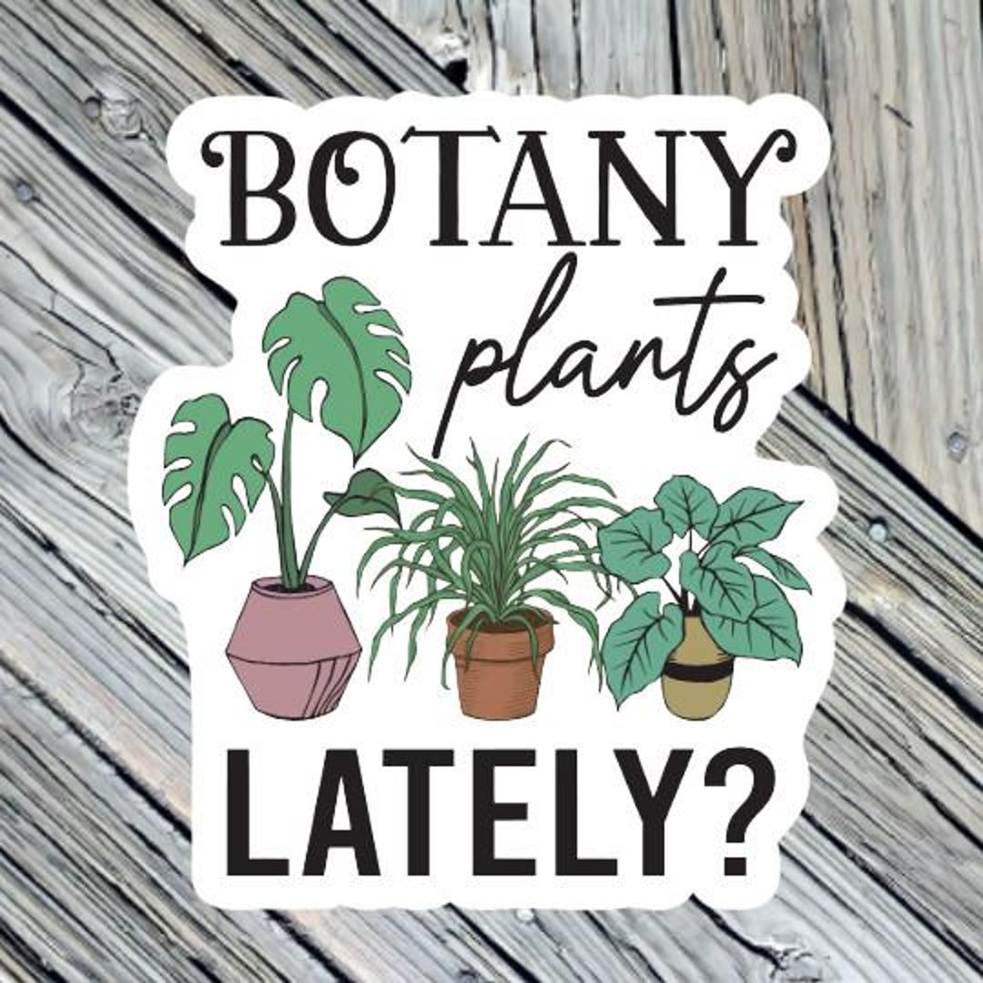 Botany Plants Lately, Funny Plant Sticker FAST Free Shipping, Laptop ...