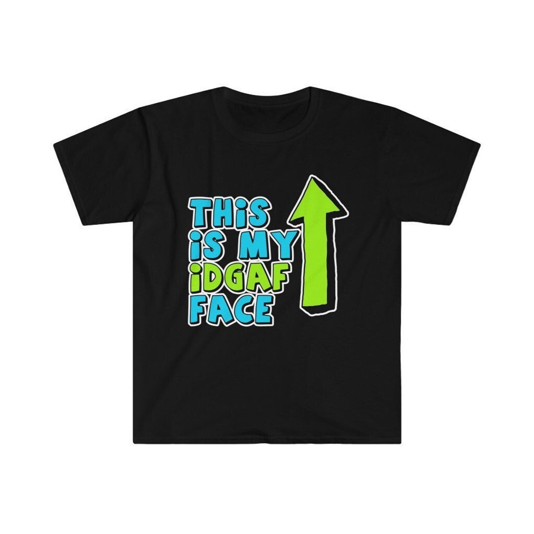 Funny IDGAF FACE Shirt on Unisex Soft Style Cotton Gift for Somebody ...