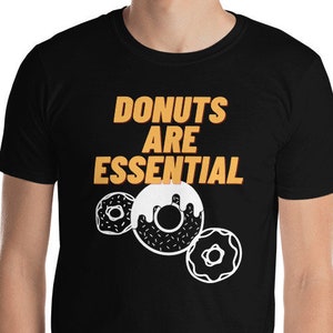 Donuts Are Essential Funny Sarcastic Shirt, Donut Shirt, Foodie Shirt ...