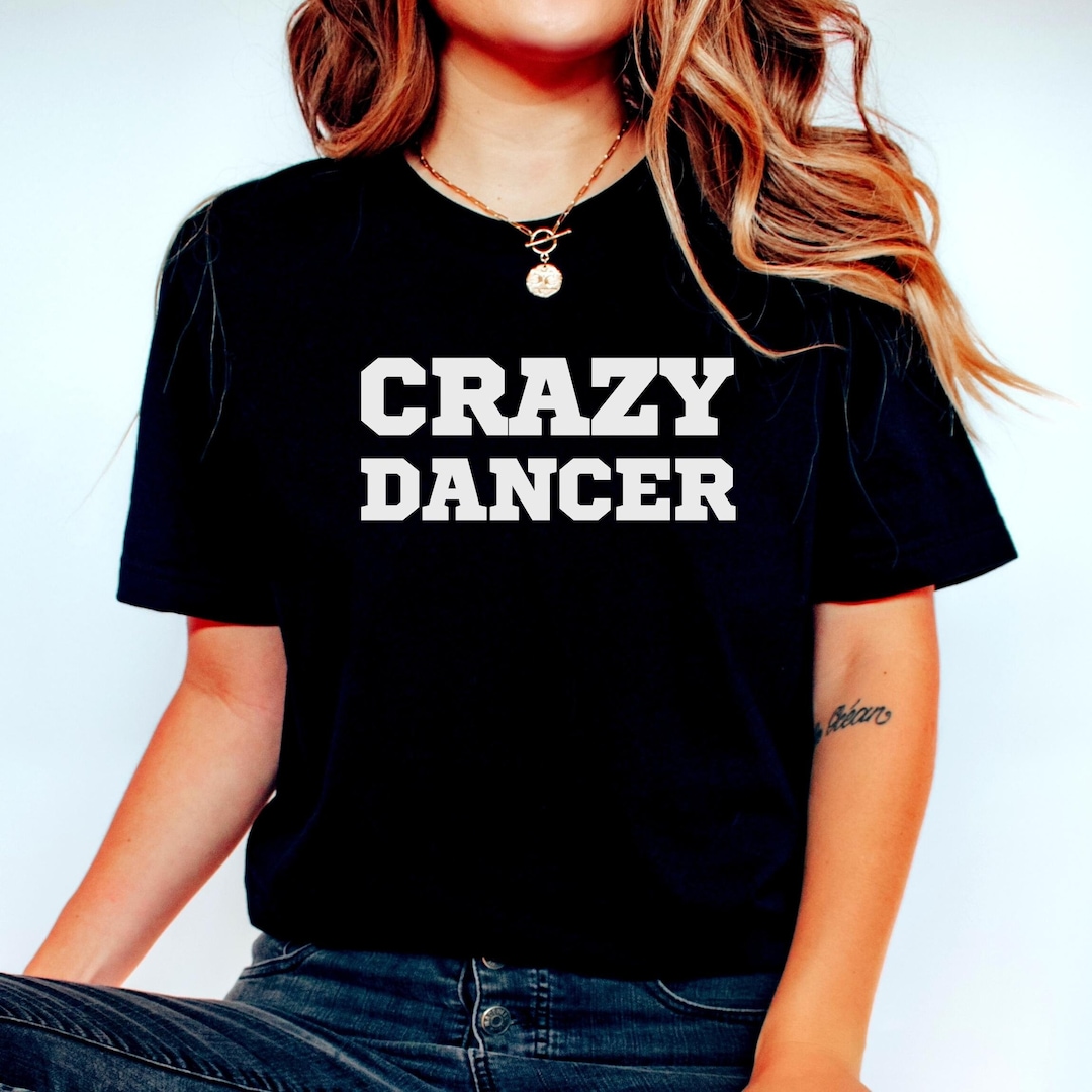 Crazy Dancer Funny Dance Shirt Dance Class Shirt Dance Instructor ...