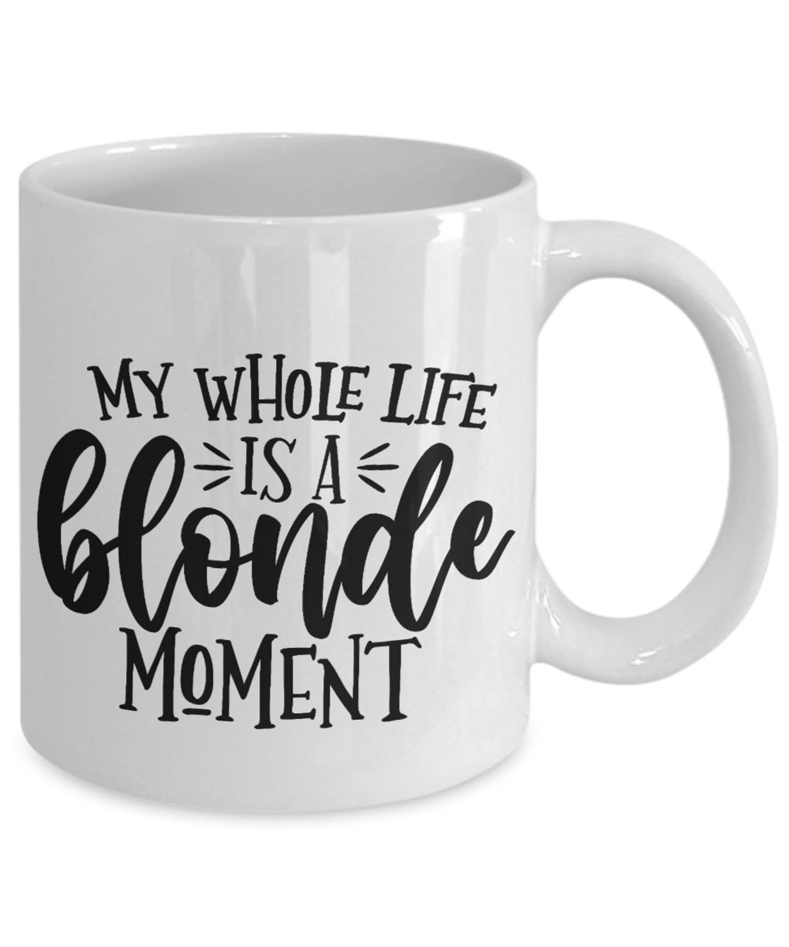 My Whole Life Is A Blonde Moment Blonde Mug Snarky Coffee Mug Etsy my-whole-life-is-a-blonde-moment-blonde-mug-snarky-coffee-mug-etsy