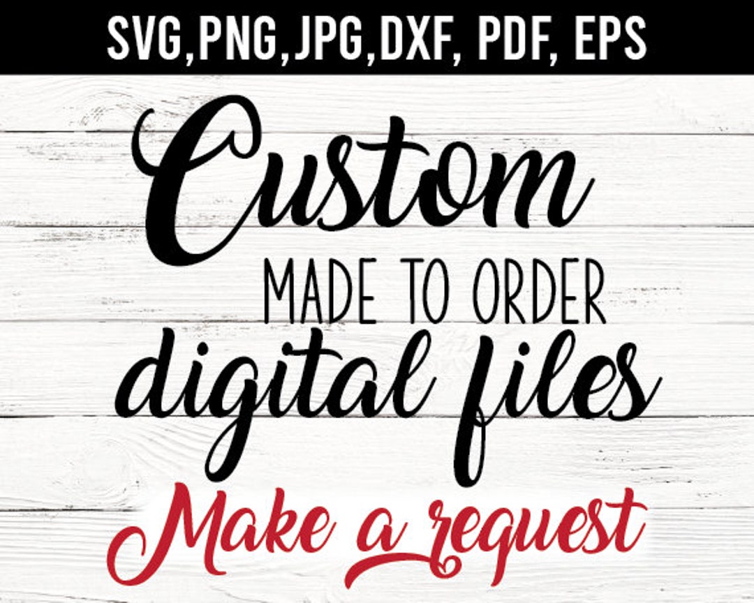 Custom Made to Order Digital Files | Personal Requests | Design ...