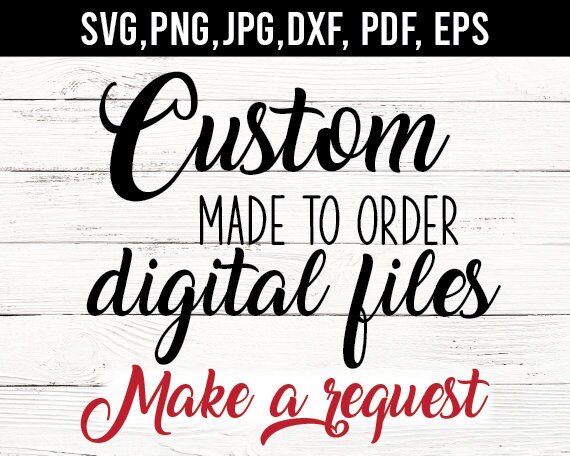 Custom Made to Order Digital Files Personal Requests - Etsy
