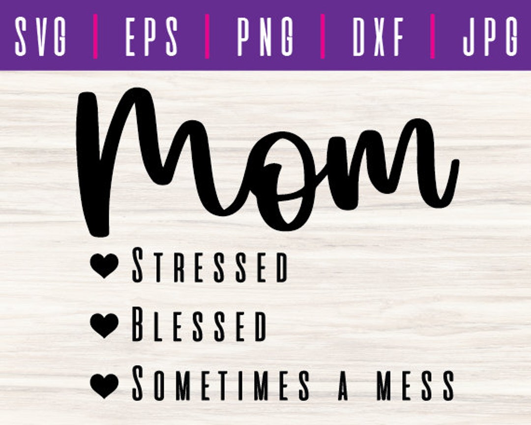 Mom Svg Png Eps Dxf Jpg | Mom Stressed Blessed Always a Mess Svg Png ...