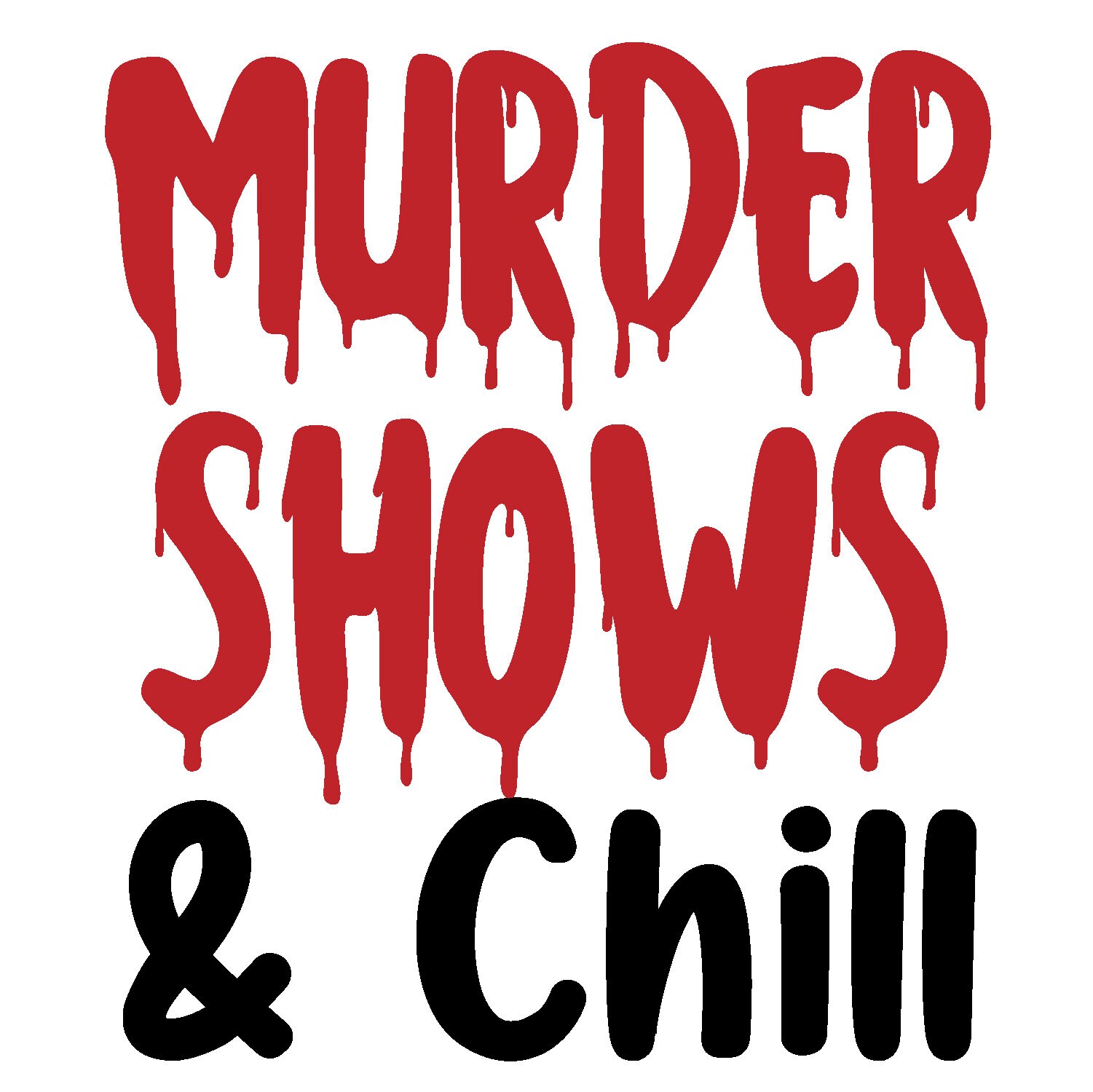 Murder Show Bundle Svg Png Eps Murder Shows and Chill Svg | Etsy
