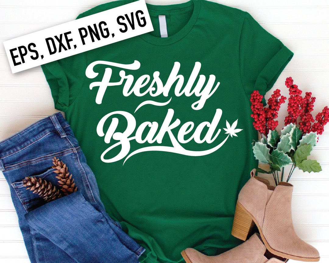 Freshly Baked Svg Png Eps Dxf DIGITAL FILE ONLY Marijuana Svg Png Eps ...