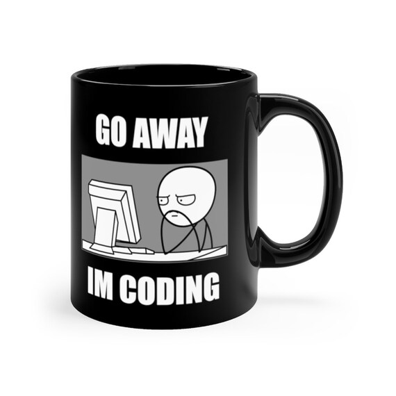 Go Away I'm Coding Meme Mug Computer Guy Meme Coder | Etsy
