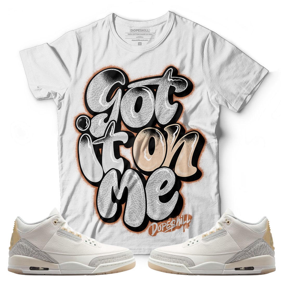 Craft Ivory 3s Dopeskill Unisex T-shirt Got It on Me Graphic - Etsy