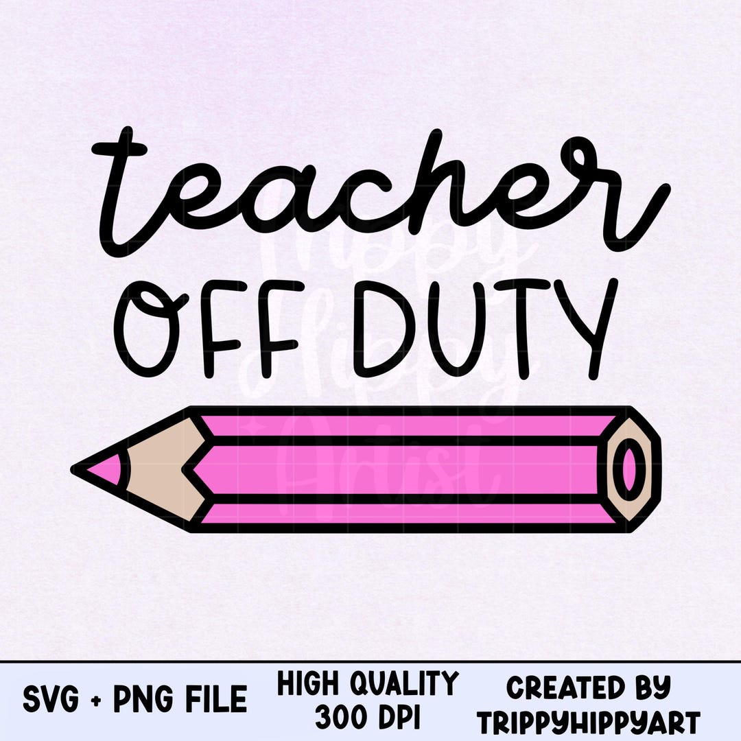 Teacher off Duty SVG + PNG File • Education - Pencil - Etsy