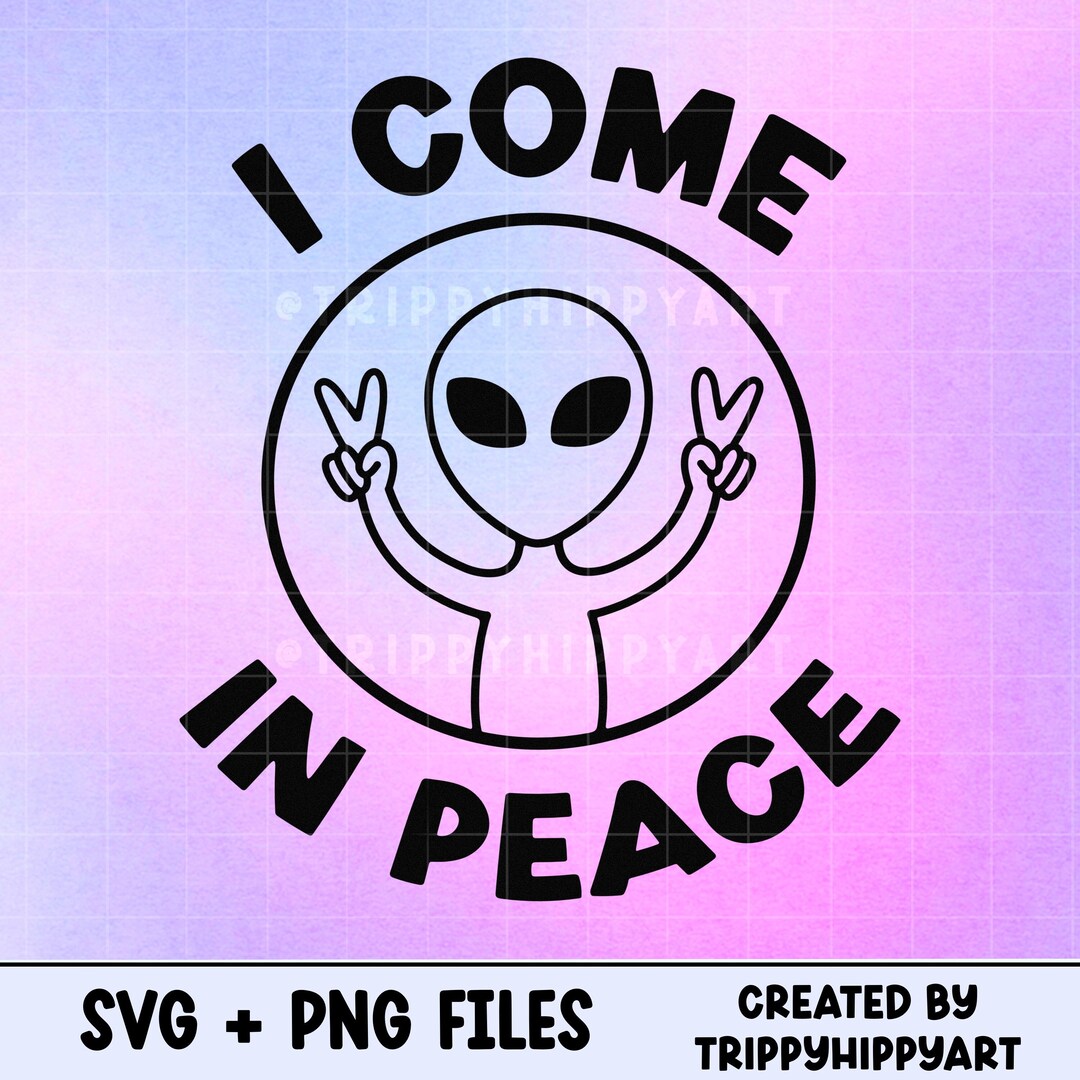 Alien SVG + PNG File • I Come in Peace - Etsy