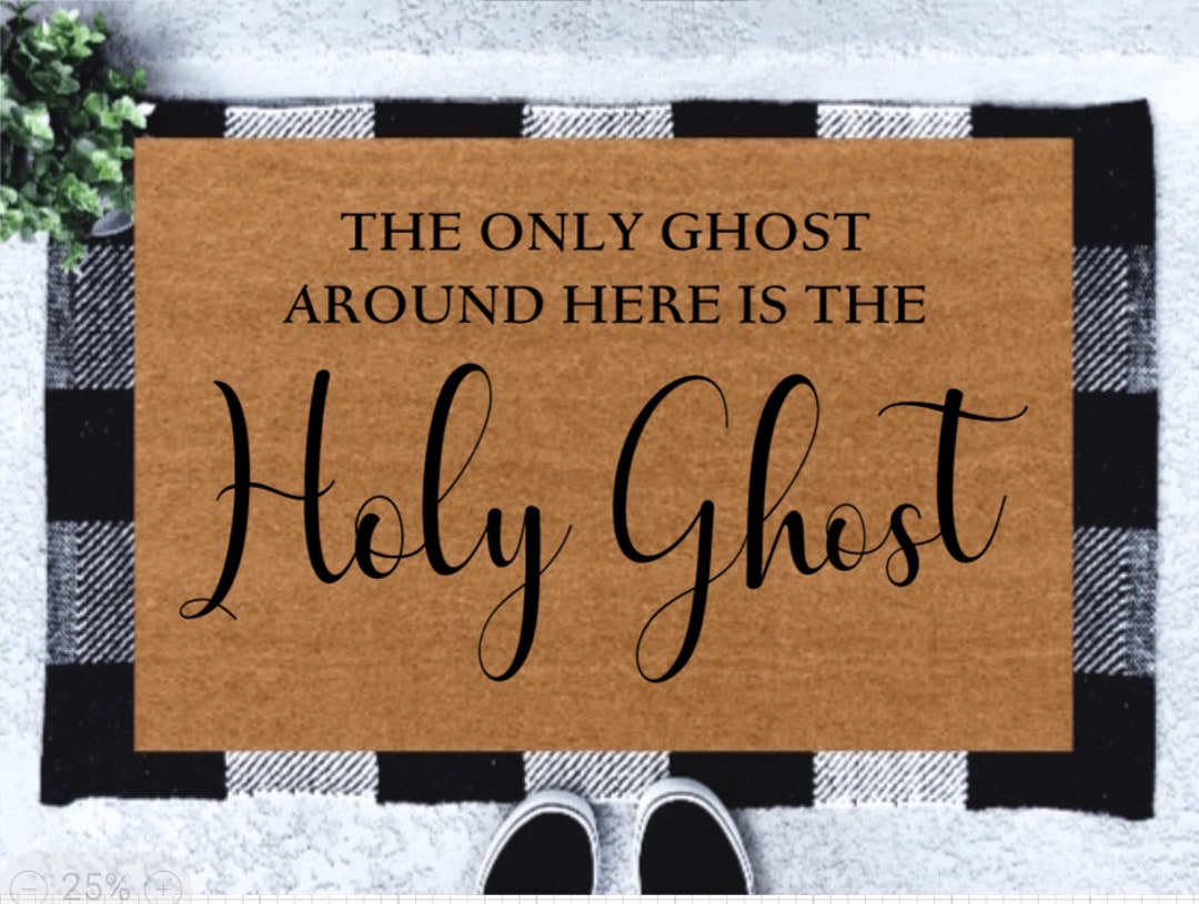 The Only Ghost Around Here is the Holy Ghost | Holy Ghost Doormat ...