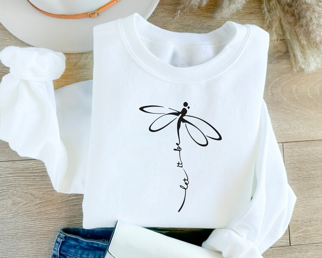 Let It Be Dragonfly Sweatshirt, Dragonfly Lover Sweat,positive Saying ...