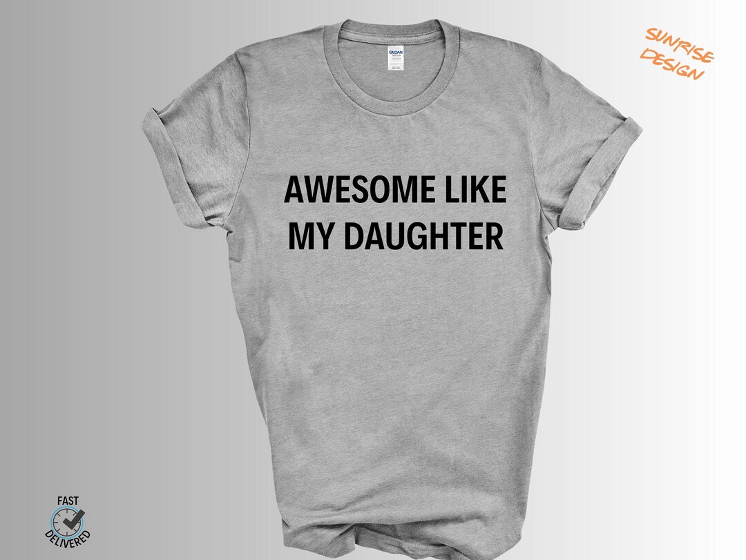 Funny Shirt for Men Awesome Like My Daughter Fathers Dad Gift Gift From Daughter to Dad Gift ...