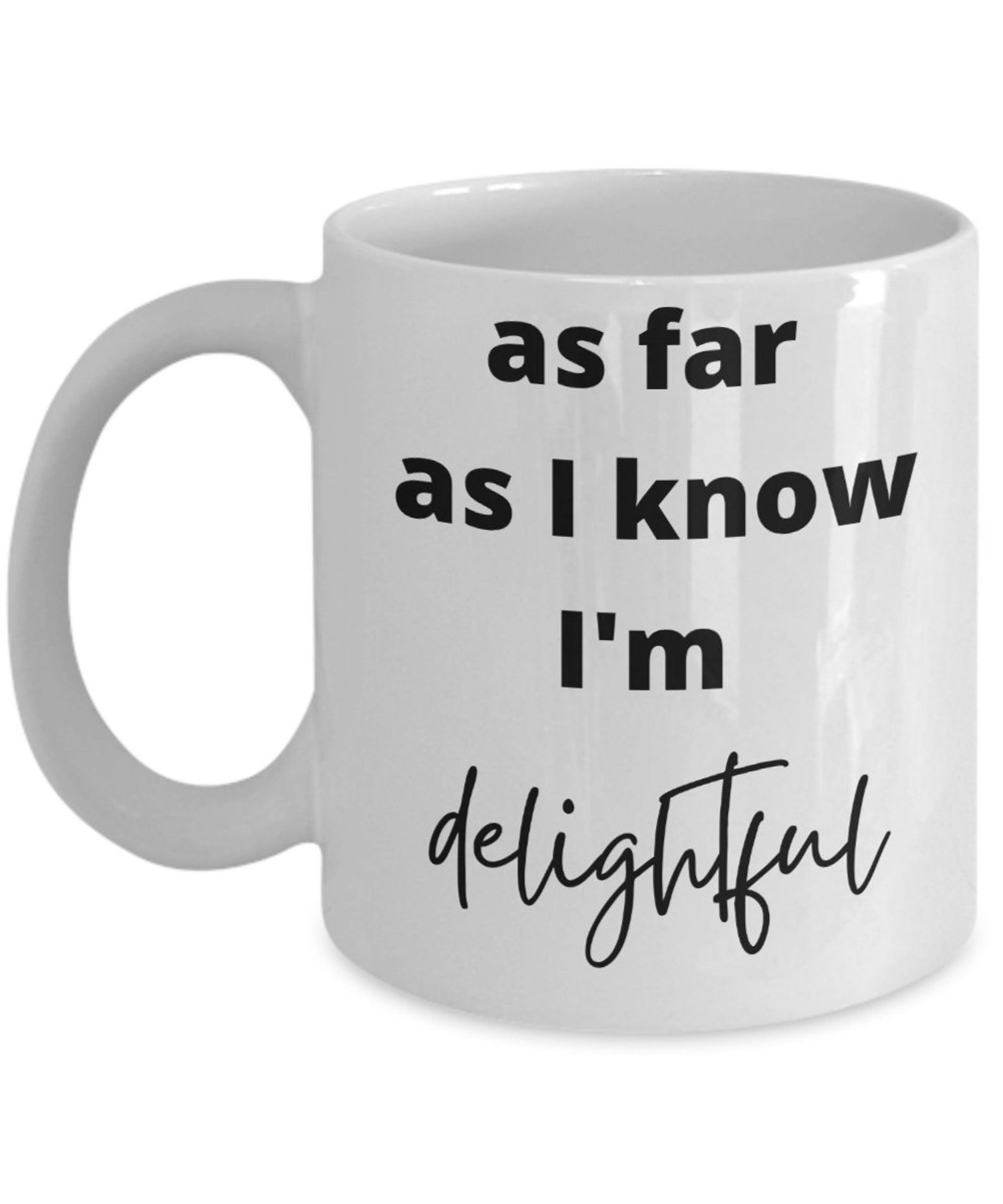 Snarky funny mug as far as i know i am delightful coffee mug | Etsy