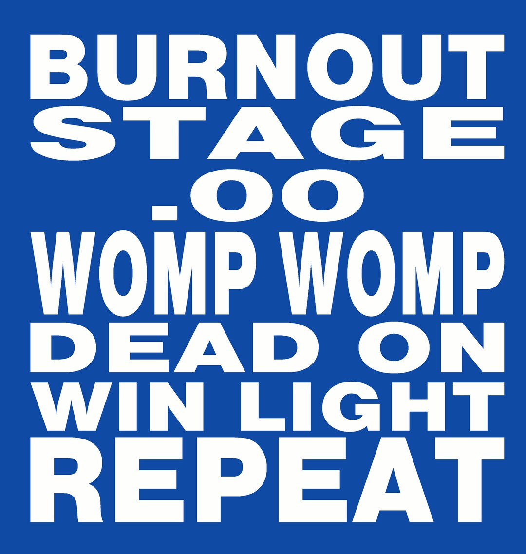 Burnout-stage.00-womp Womp-dead On-win Light Repeat - Etsy