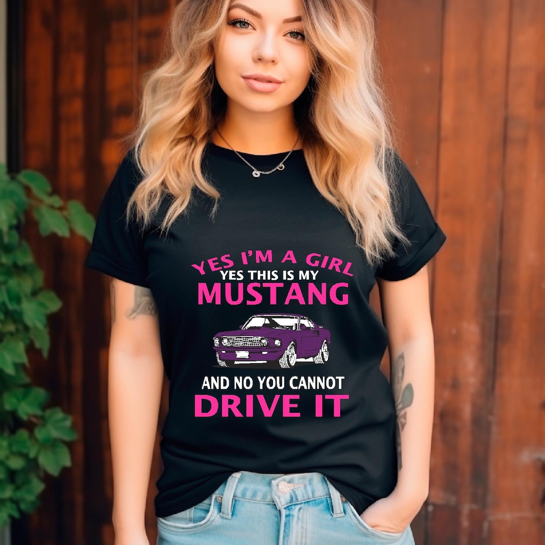 Yes I'm a Girl. Yes This is My Mustang and No You Cannot Drive It. Free ...