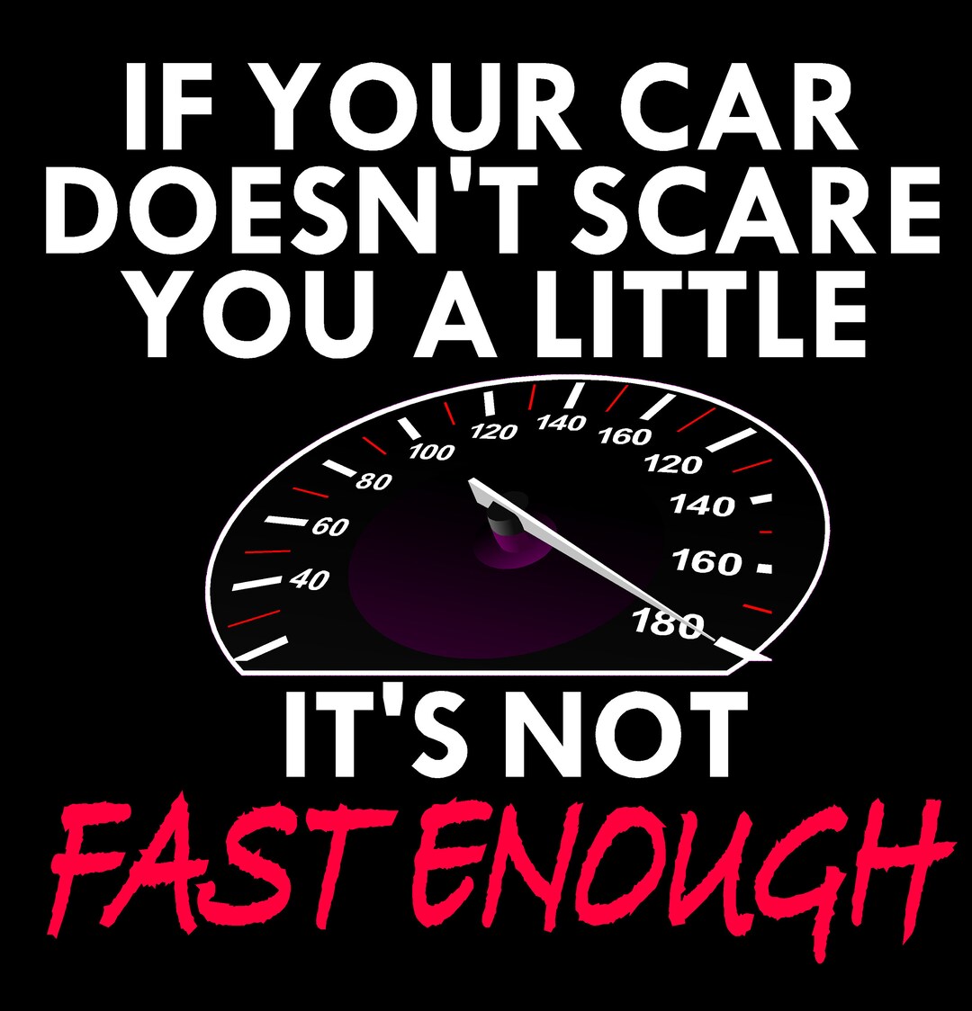 If Your Car Doesn't Scare You a Little, It's Not Fast Enough - Etsy