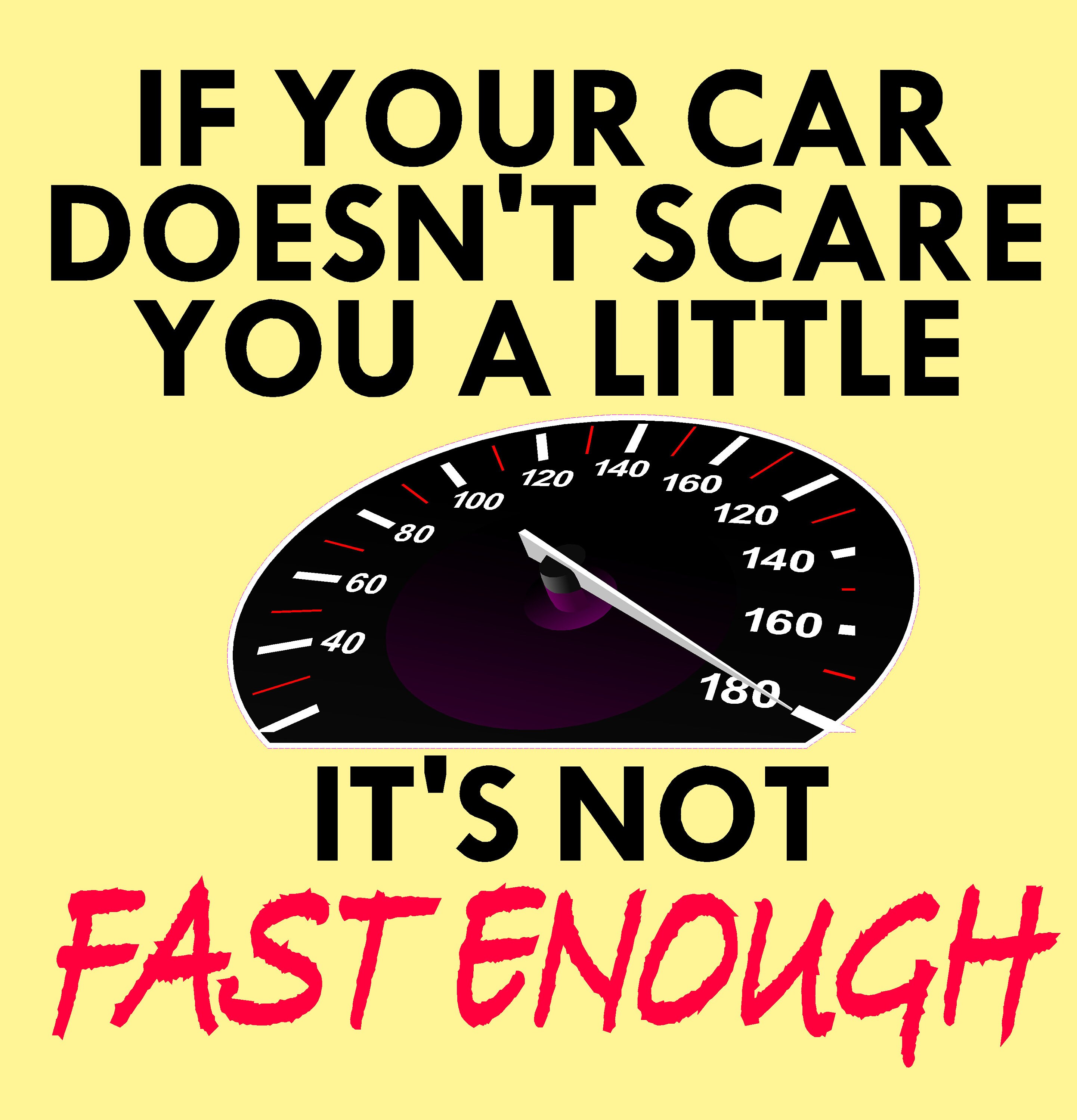 If Your Car Doesn't Scare You a Little, It's Not Fast Enough - Etsy