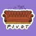 Pivot Friends Couch Sticker - Ross Geller Quote, Friends TV Show ...
