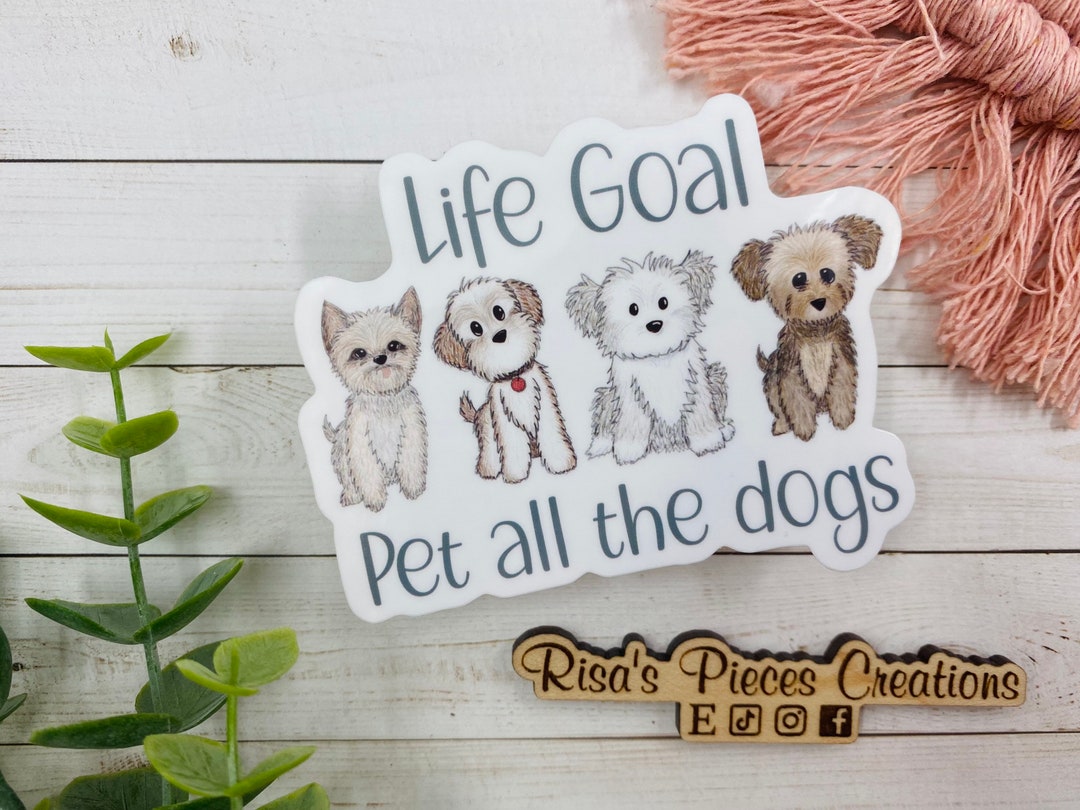 Life Goal Pet All the Dogs Sticker, Animal Lover Gift, Gift for Fur ...