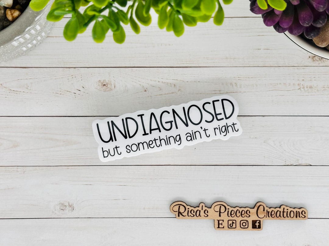 Undiagnosed Sticker, Funny Sticker for Laptop, Birthday Gift for Friend ...