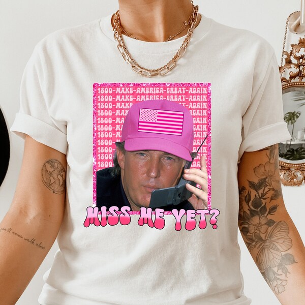 Trump Miss Me yet T Shirt - Etsy