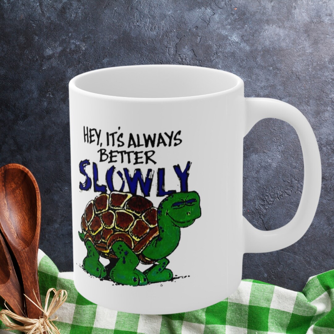TORTOISE MUG, TORTOISE Lovers Mug, Quote Mug, Slow and Steady Mug With ...
