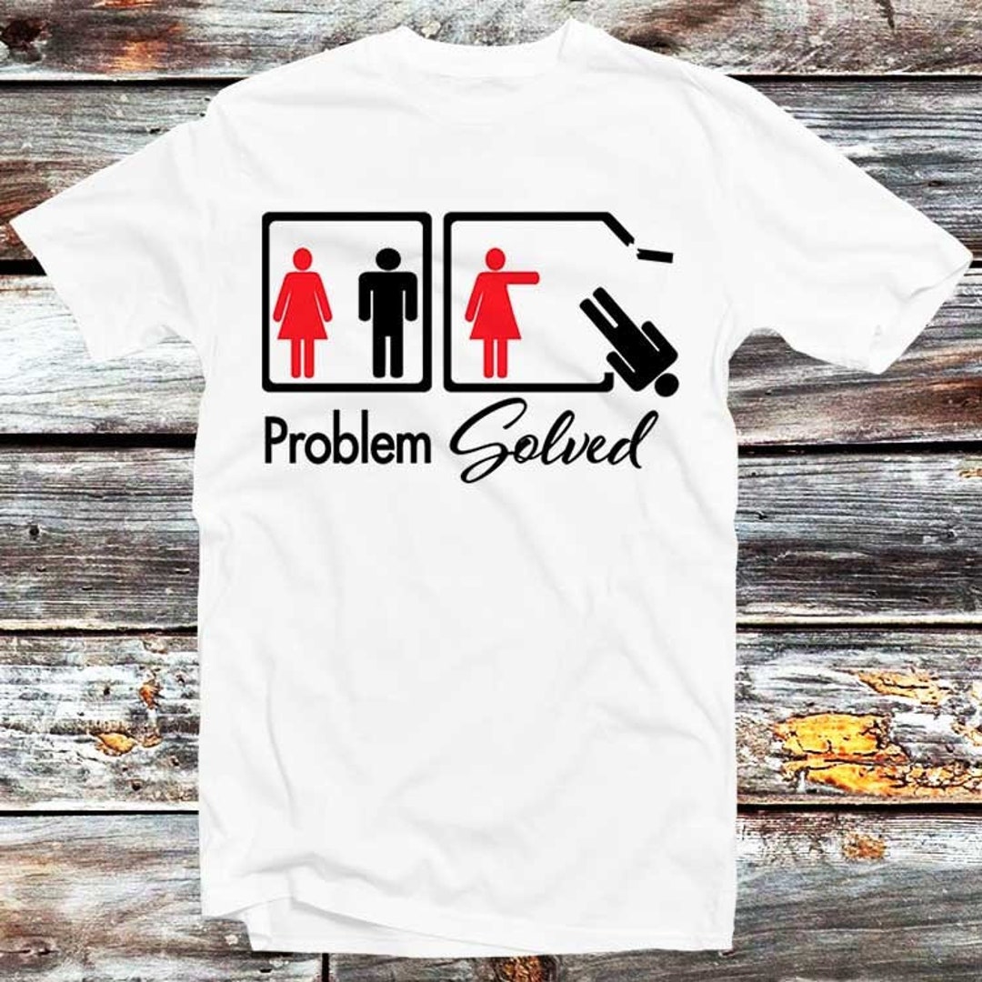 Problem Solved T-shirts Feminist Funny Parody Presents Heart Broken ...