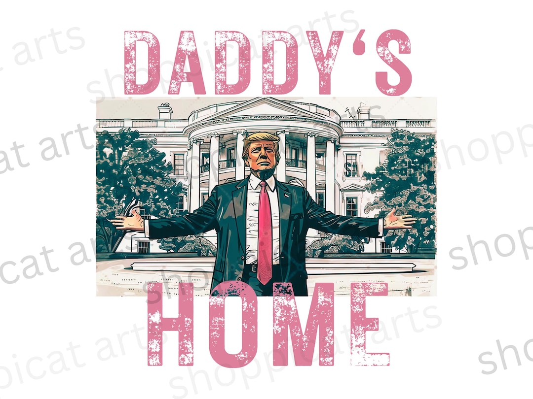 Daddy's Home Trump 2024 Pink White House Edition MAGA Supporter Graphic ...