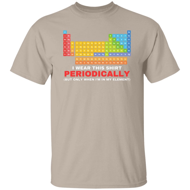 Funny Chemistry Periodic Table T-shirt, Funny Science Shirts, I Wear ...
