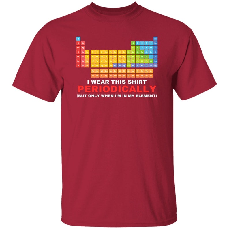 Funny Chemistry Periodic Table T-shirt, Funny Science Shirts, I Wear ...