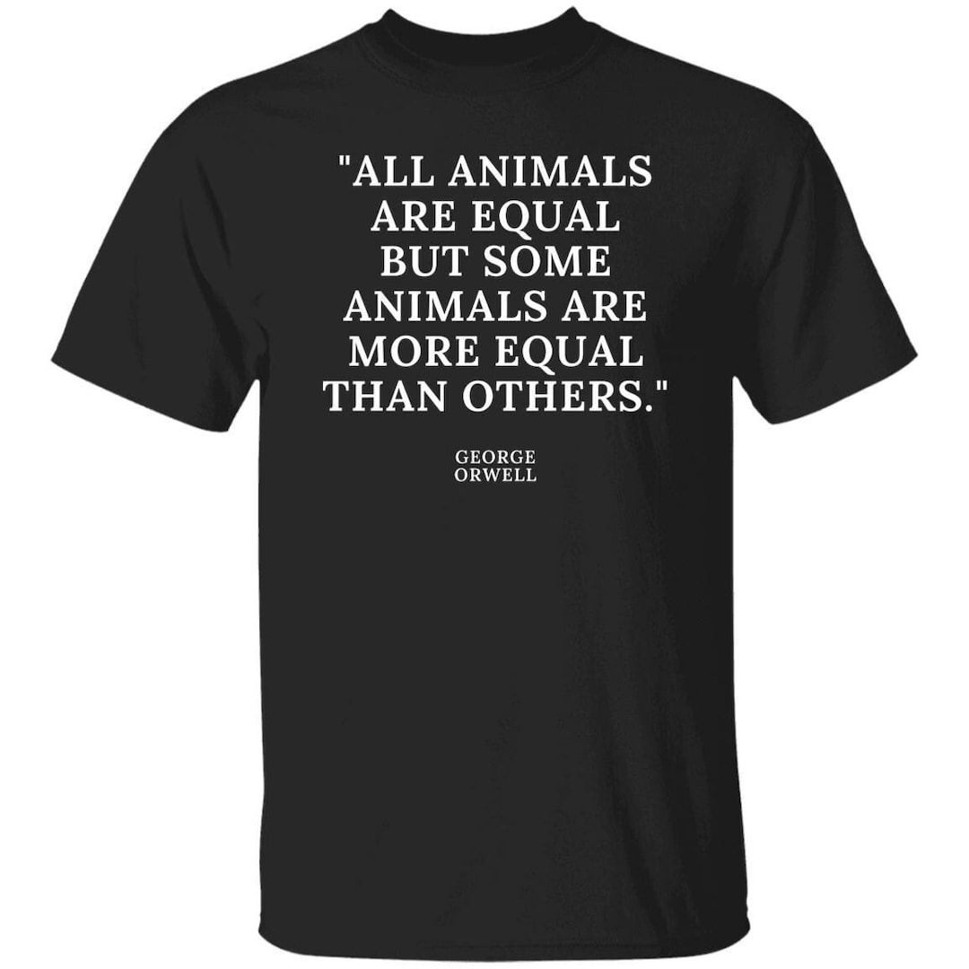 All Animals Are Equal George Orwell Animal Farm Quote T-shirt British ...