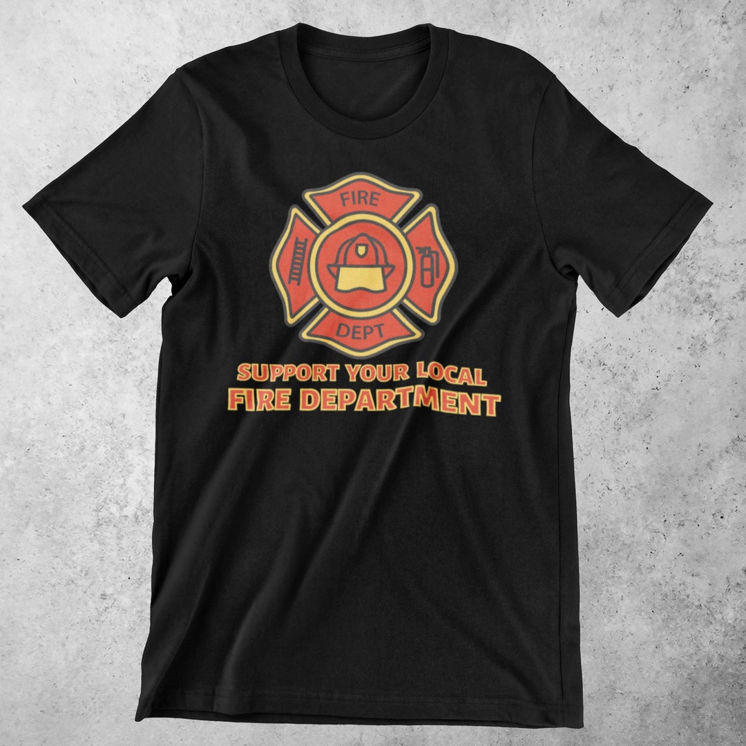 Support Your Local Fire Department T-shirt, Firefighter Logo ...