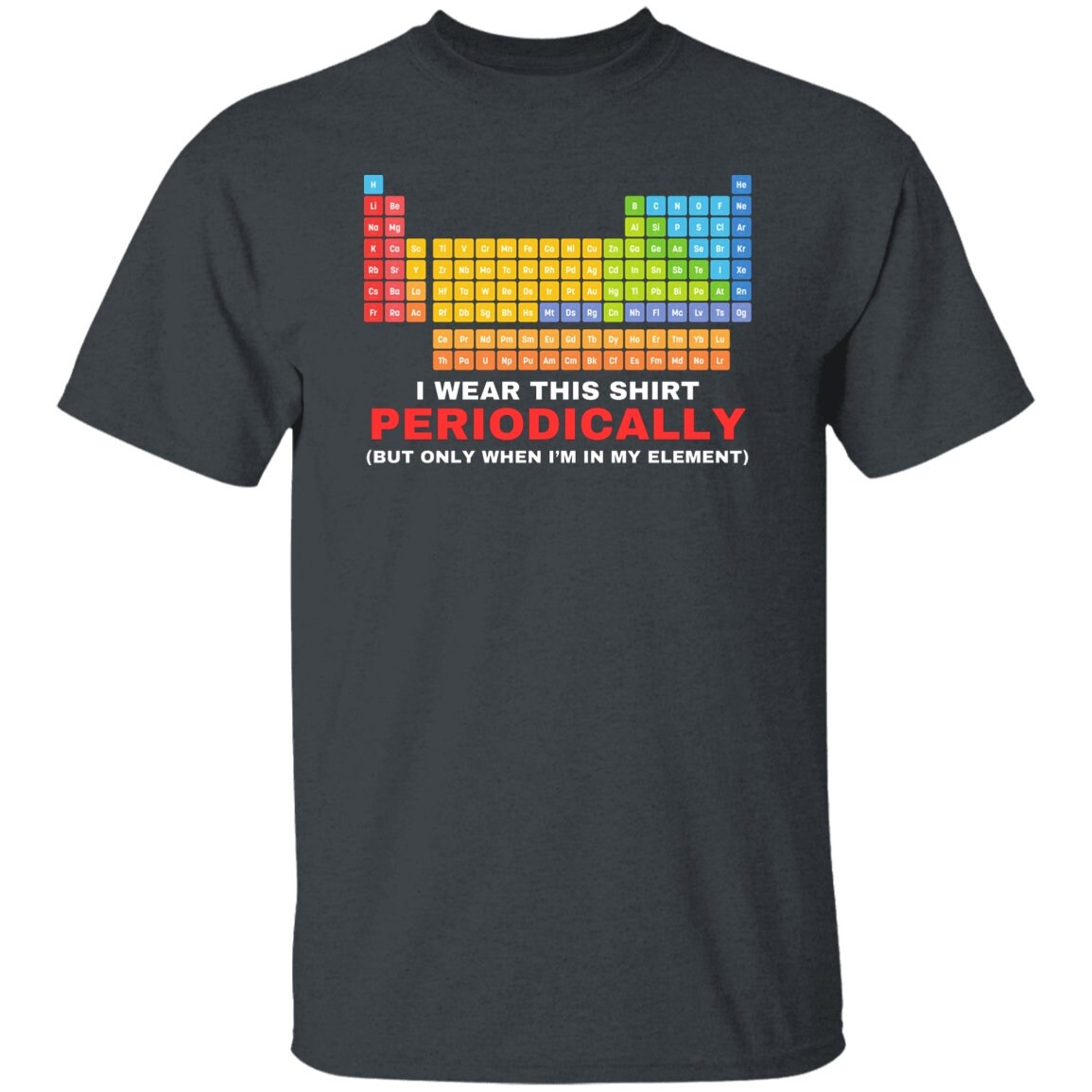Funny Chemistry Periodic Table T-shirt, Funny Science Shirts, I Wear ...