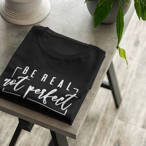 Be Real Not Perfect Shirt's | Inspirational T-shirts | Be Real Not ...