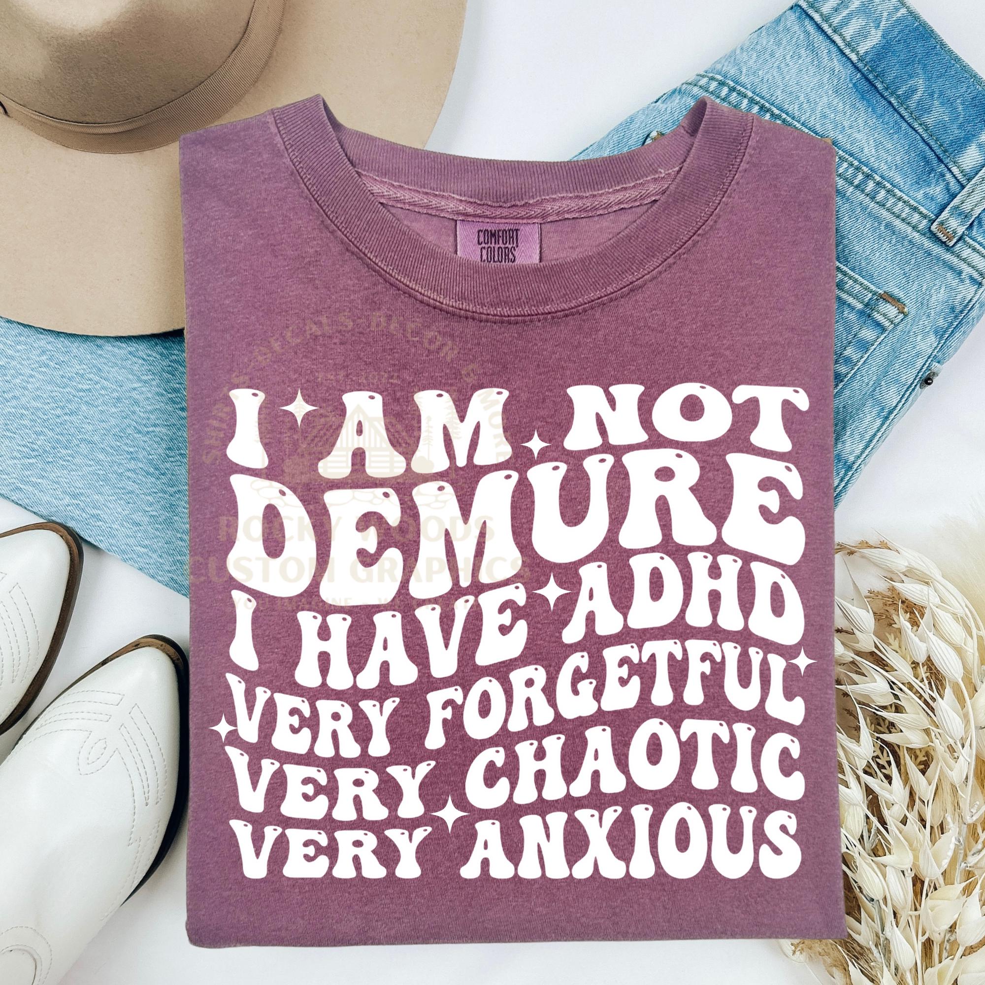 I Am Not Demure I Have ADHD PNG SVG, Very Chaotic Very Forgetful Very ...