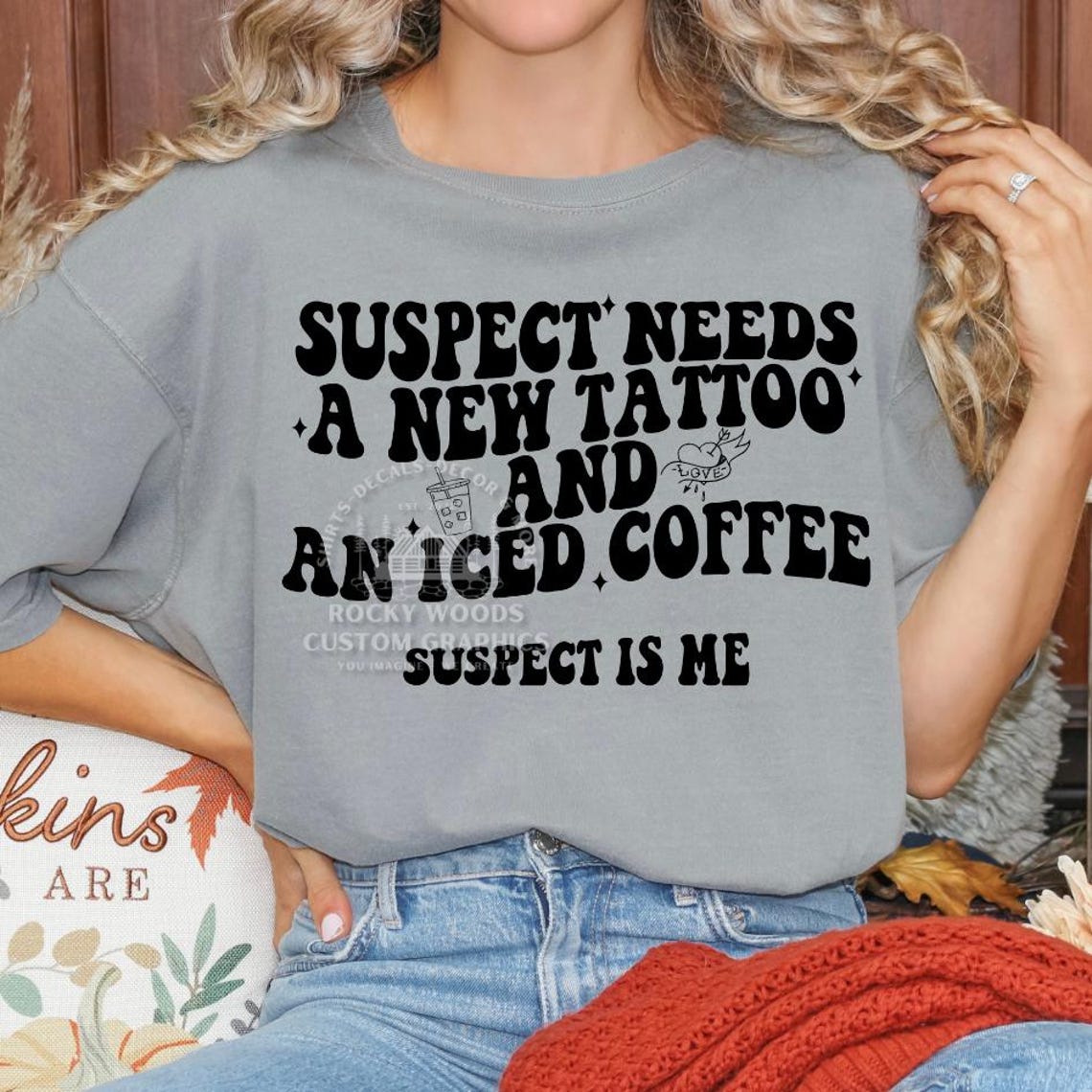 Suspect Needs a New Tattoo and an Iced Coffee PNG, Suspect is Me PNG ...