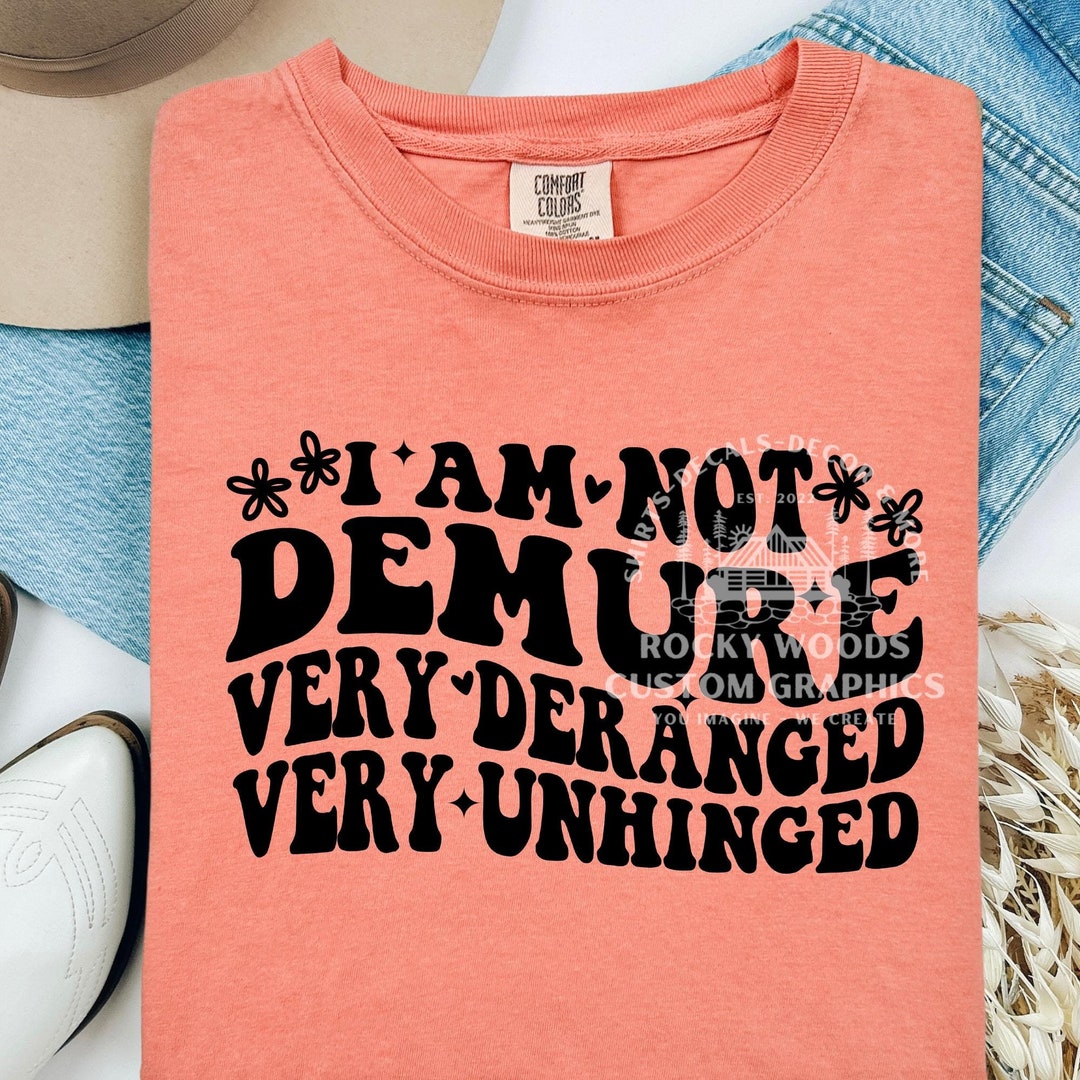 I Am Not Demure PNG SVG, Very Deranged Very Unhinged, Dark Humor Png ...
