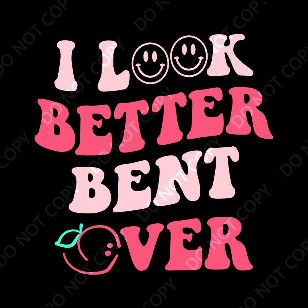 I Look Better Bent Over PNG , Sarcastic Saying Digital Png , Peach ...