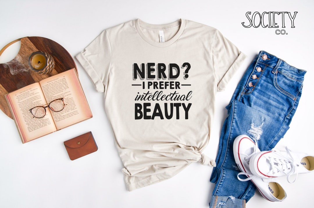 Nerd? I Prefer Intellectual Beauty Shirt | Nerd Tshirt | Geek Tee ...