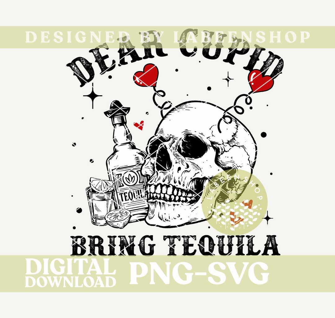 Dear Cupid Bring Tequila Svg Png, Valentine Svg Png, Valentine Skull ...