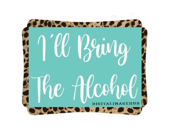 I'll Bring the Alcohol Png I'll Bring the Svg - Etsy
