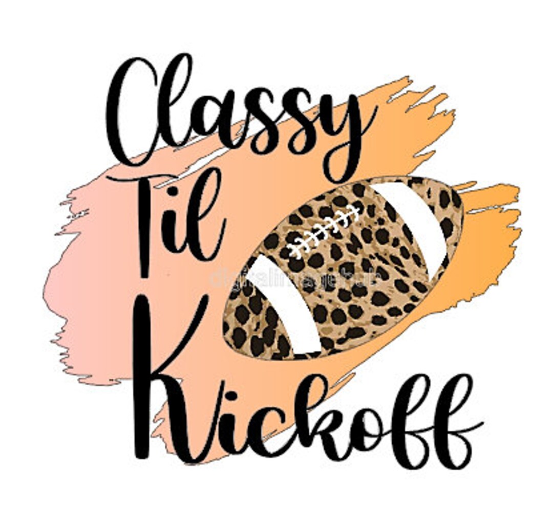 Classy Til Kick off Svg, Classy Til Kick off Png, Classy Til Kick off ...