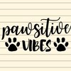 Pawsitive Vibes Svg | Think Pawsitive Svg | Stay Pawsitive Svg | Be Pawsitive Svg | Dog Wall ...
