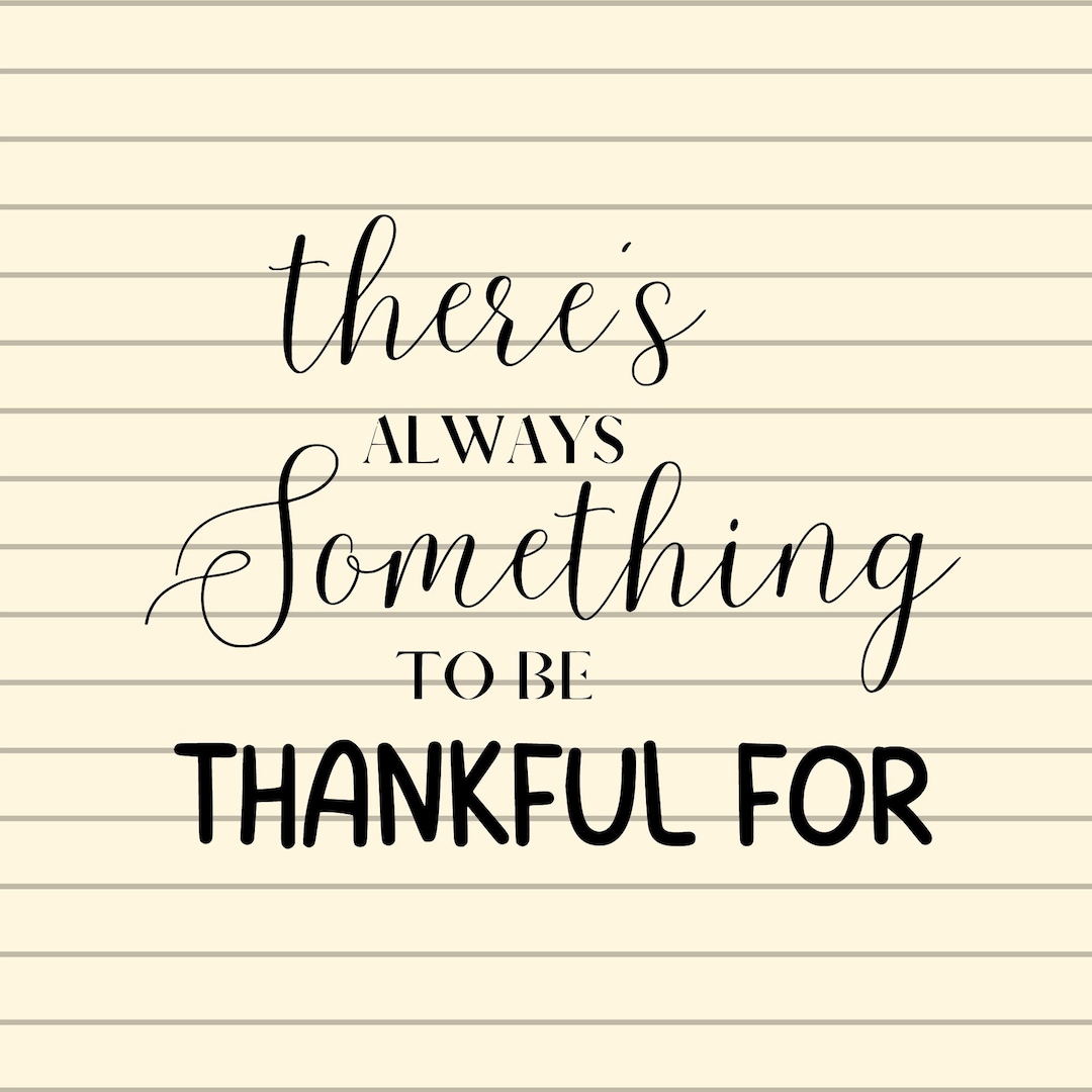 There's Always Something to Be Thankful for Svg, Gratitude Svg, Be ...