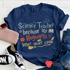 Because My Hogwards Letter Never Came T-shirt, Science Teacher Shirt ...