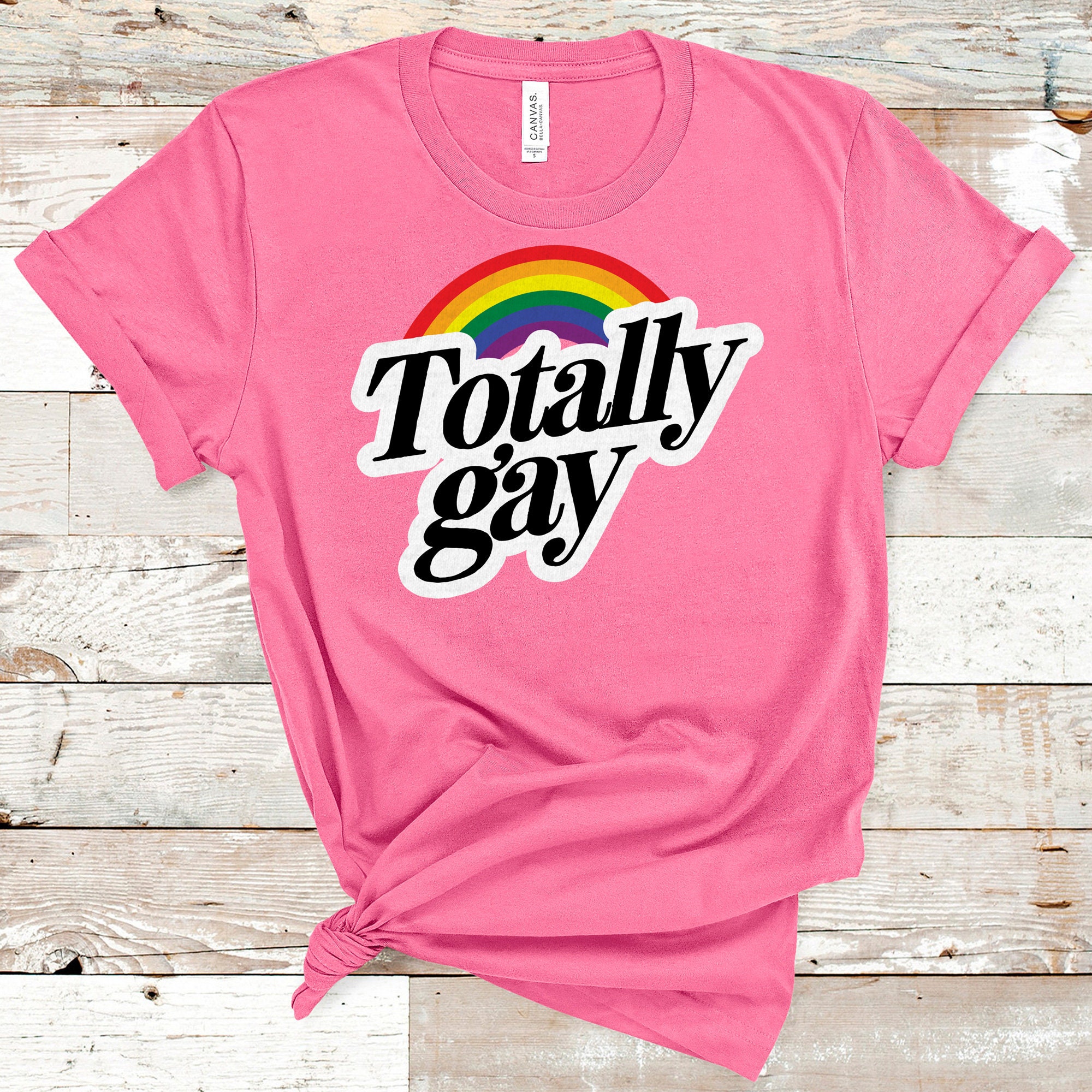 Totally Gay Rainbow Shirt Gay Pride LGBTQ Shirt Pride Shirt | Etsy