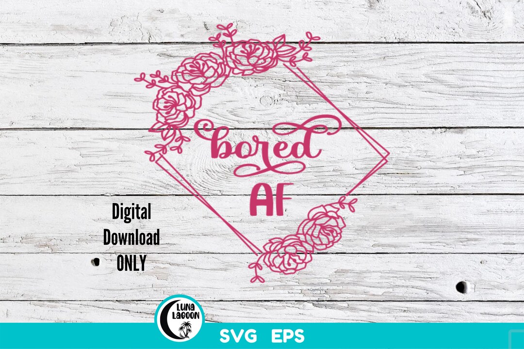 Bored AF SVG for Cutting Machines | Cricut | Cameo | Funny | Sarcastic ...