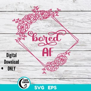Bored AF SVG for Cutting Machines | Cricut | Cameo | Funny | Sarcastic ...