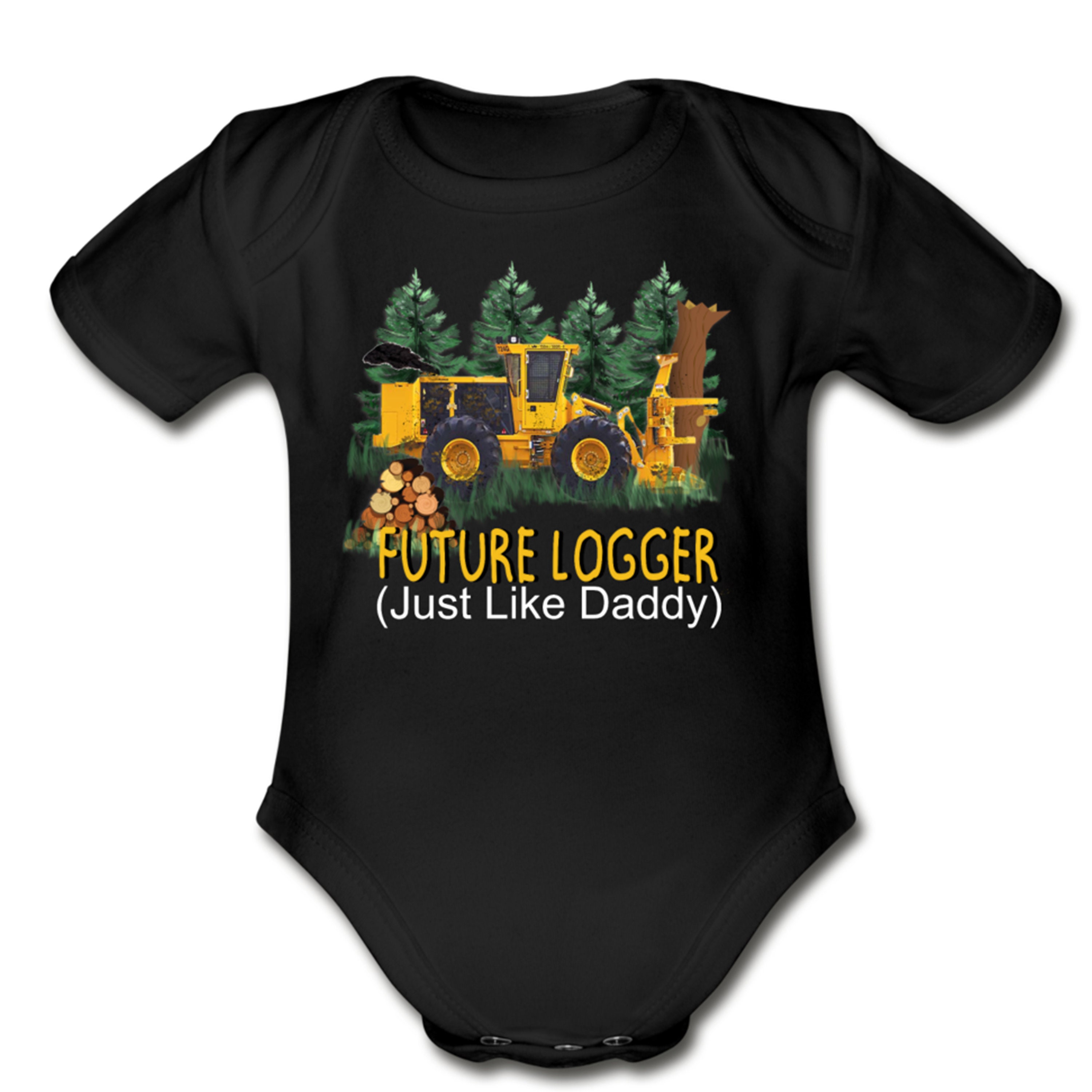 Feller Buncher Logging Onesie | Future Logger Just Like Daddy Bodysuit ...